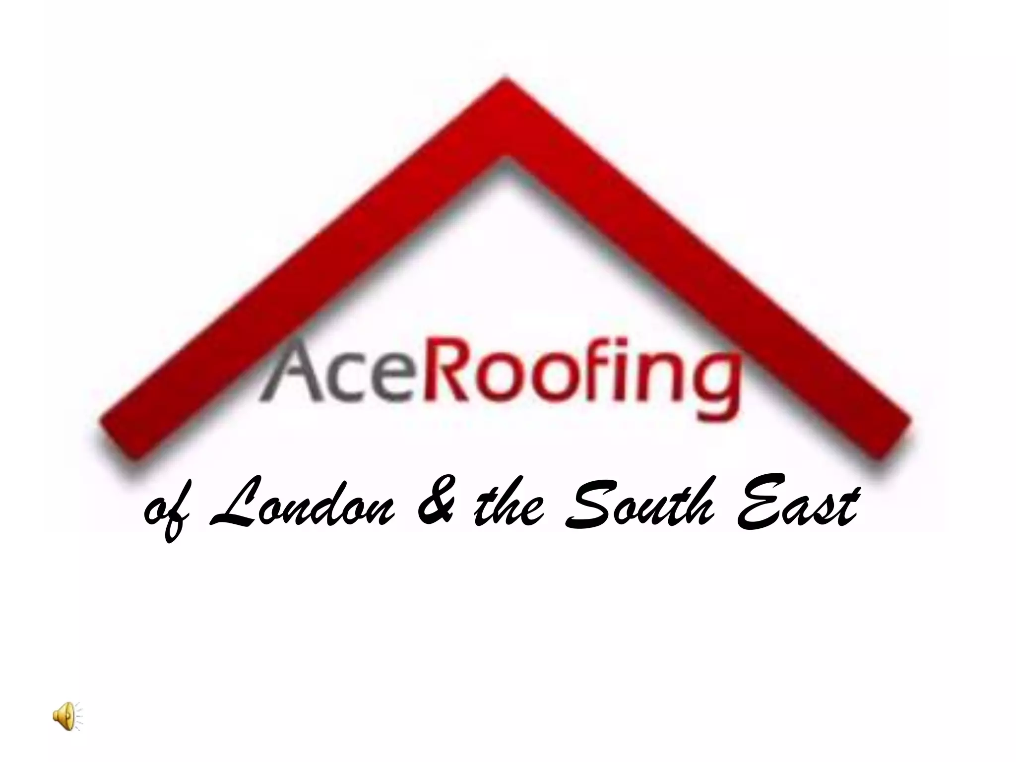 Ace Roofing of London & the South East | PPT