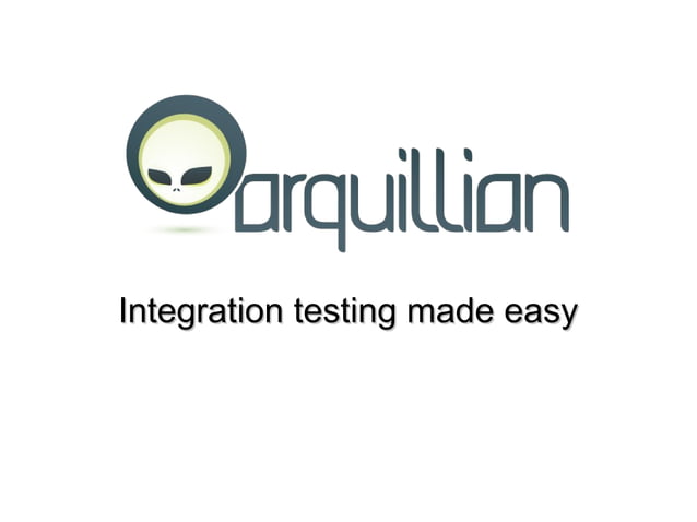 Arquillian - Integration Testing Made Easy | PPT | Technology & Computing