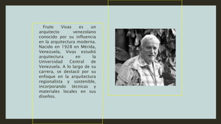 ARQUITECTO FRUTO VIVAS, VIDA Y OBRAS.pptx