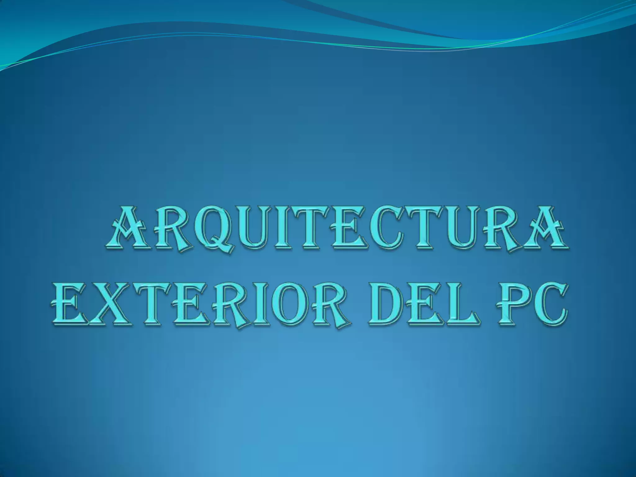 Arquitectura exterior del pc | PPTX