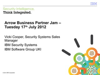 Arrow ECS IBM Partner Jam - Security Update - Vicki Cooper - IBM | PPT