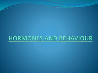 HORMONES AND BEHAVIOUR | PPTX