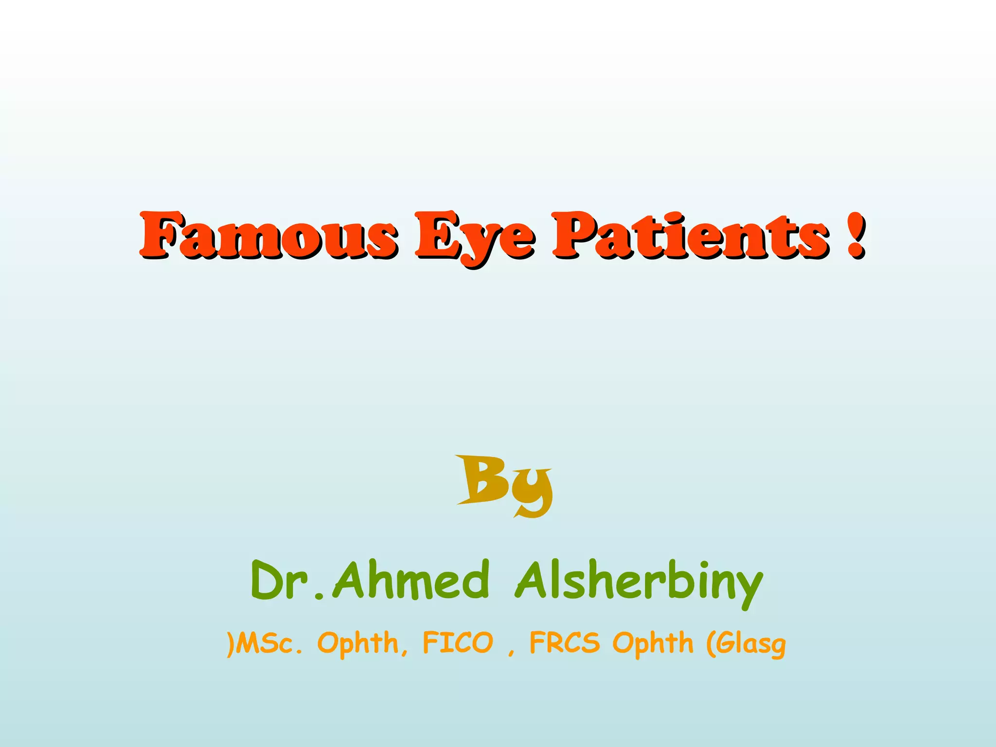 Famous Eye Patients ! | PPT