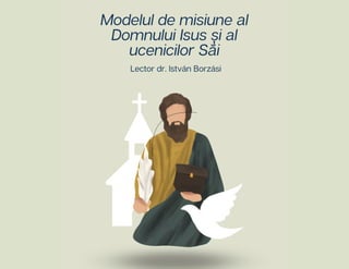 Modelul de misiune al Domnului Isus și al apostolilor - István Borzási ...