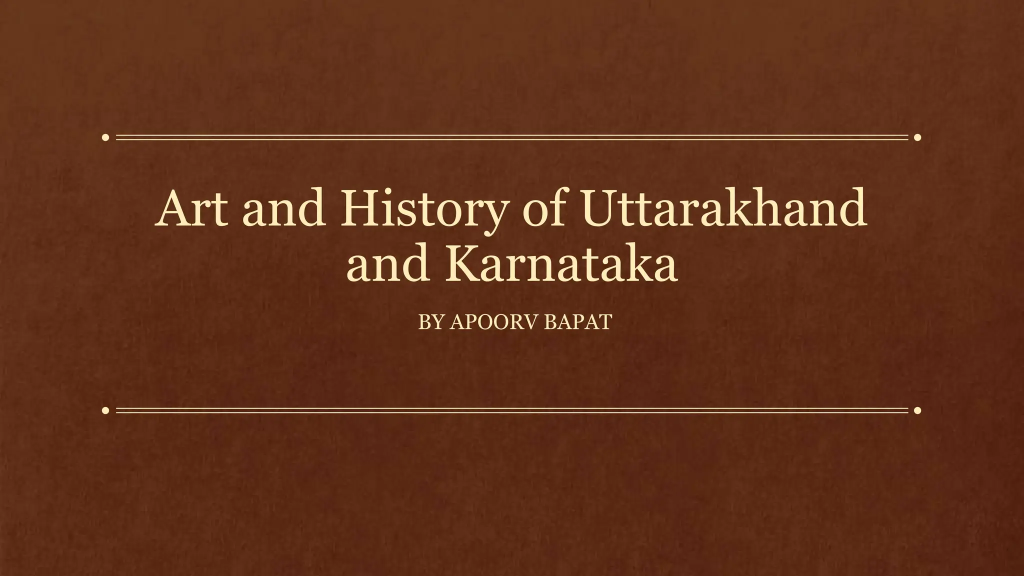 Art_and_History_of_Uttarakhand_and_Karnataka (1).pptx