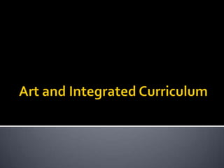 Art and integrated curriculum | PPT