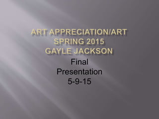 Art appreciation final gayle jackson | PPT | Free Download