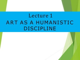 Art Appreciation-Lesson 1: Art as a Humanistic Discipline | PDF