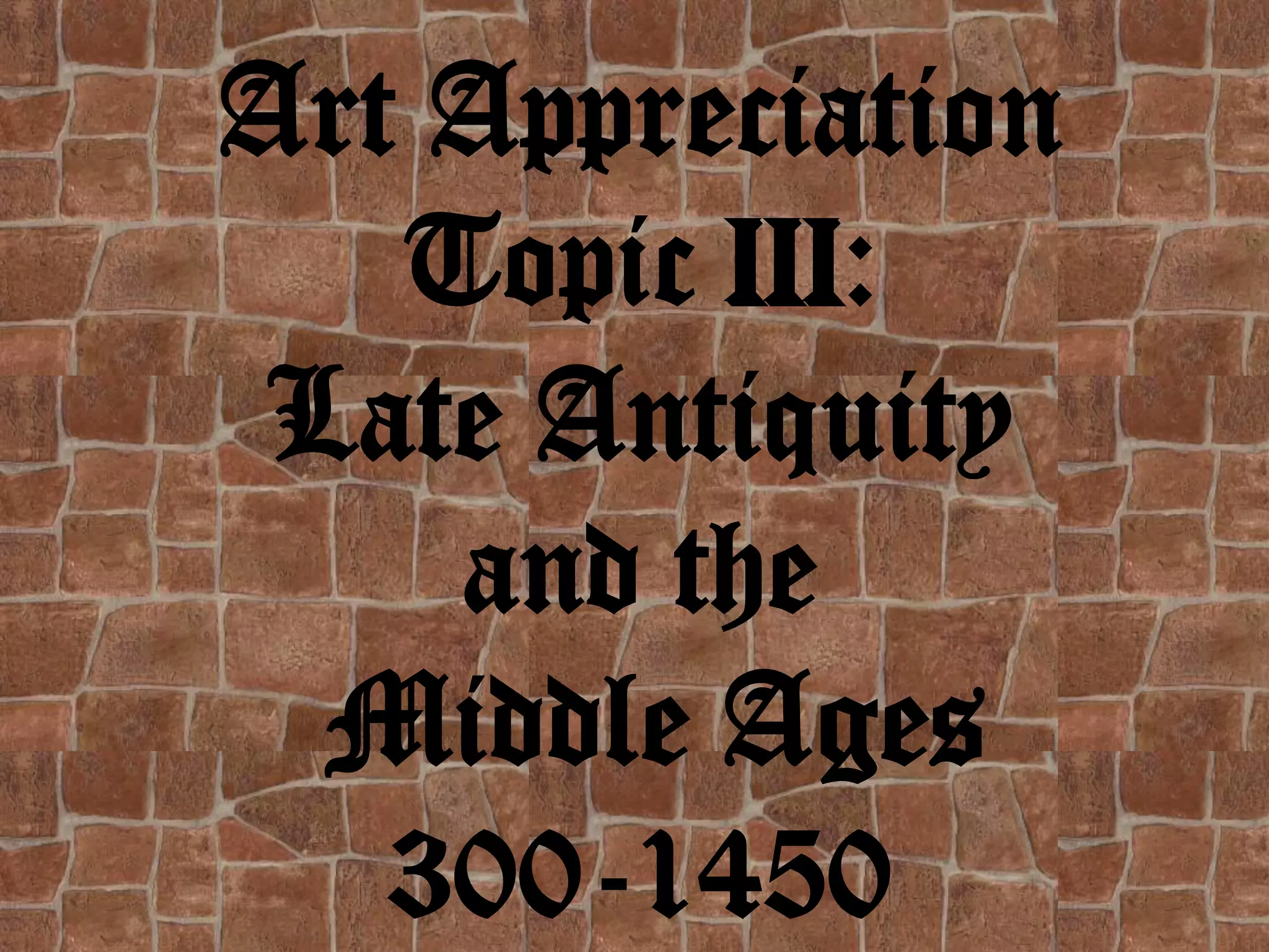 Art Appreciation Topic III: Late Antiquity and the Middle Ages | PDF