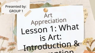 Art appr Group 1.pptx Lesson 1: What is Art: Introduction & Assumption ...