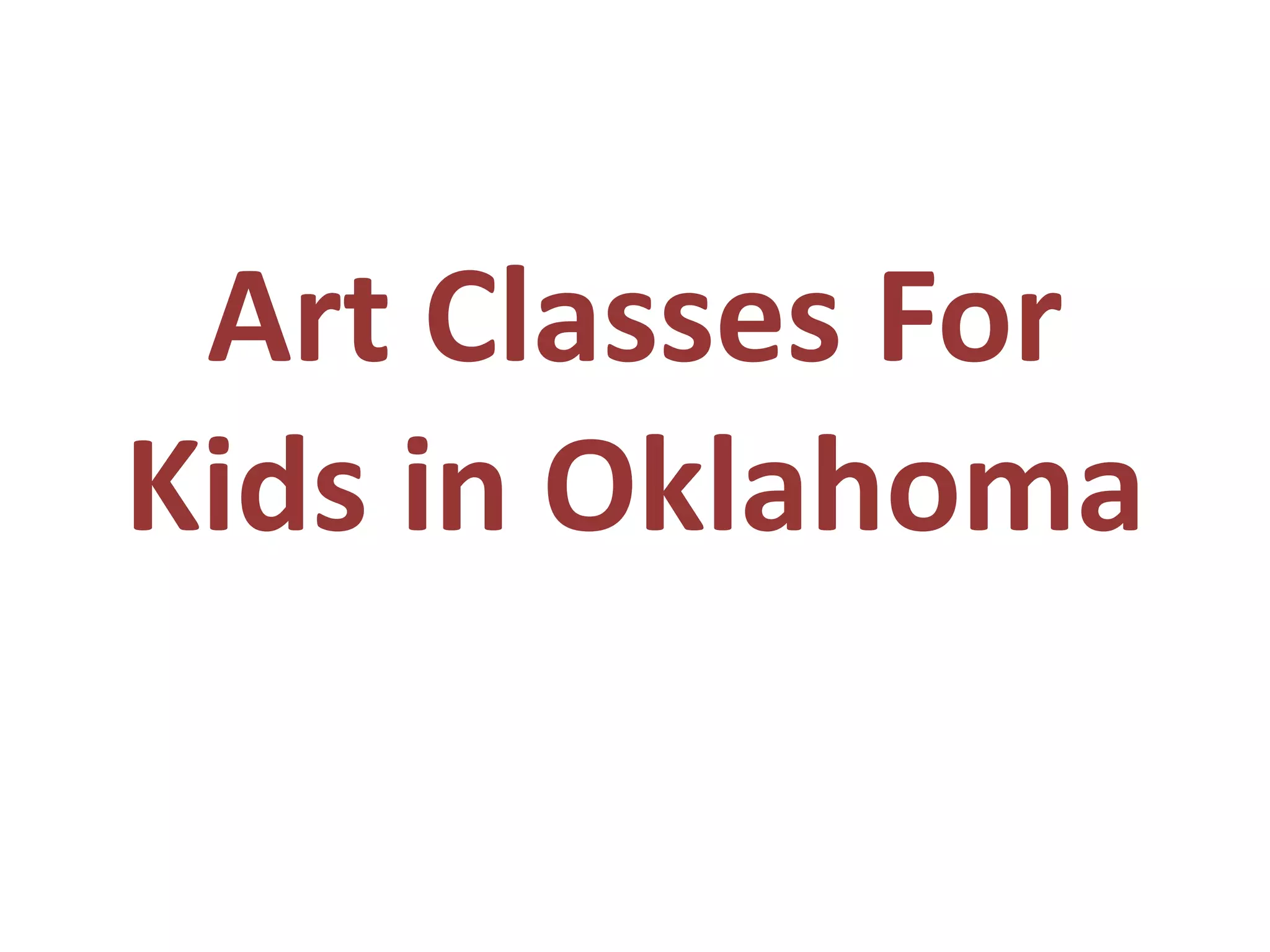 Art Classes For Kids in Oklahoma.pptx