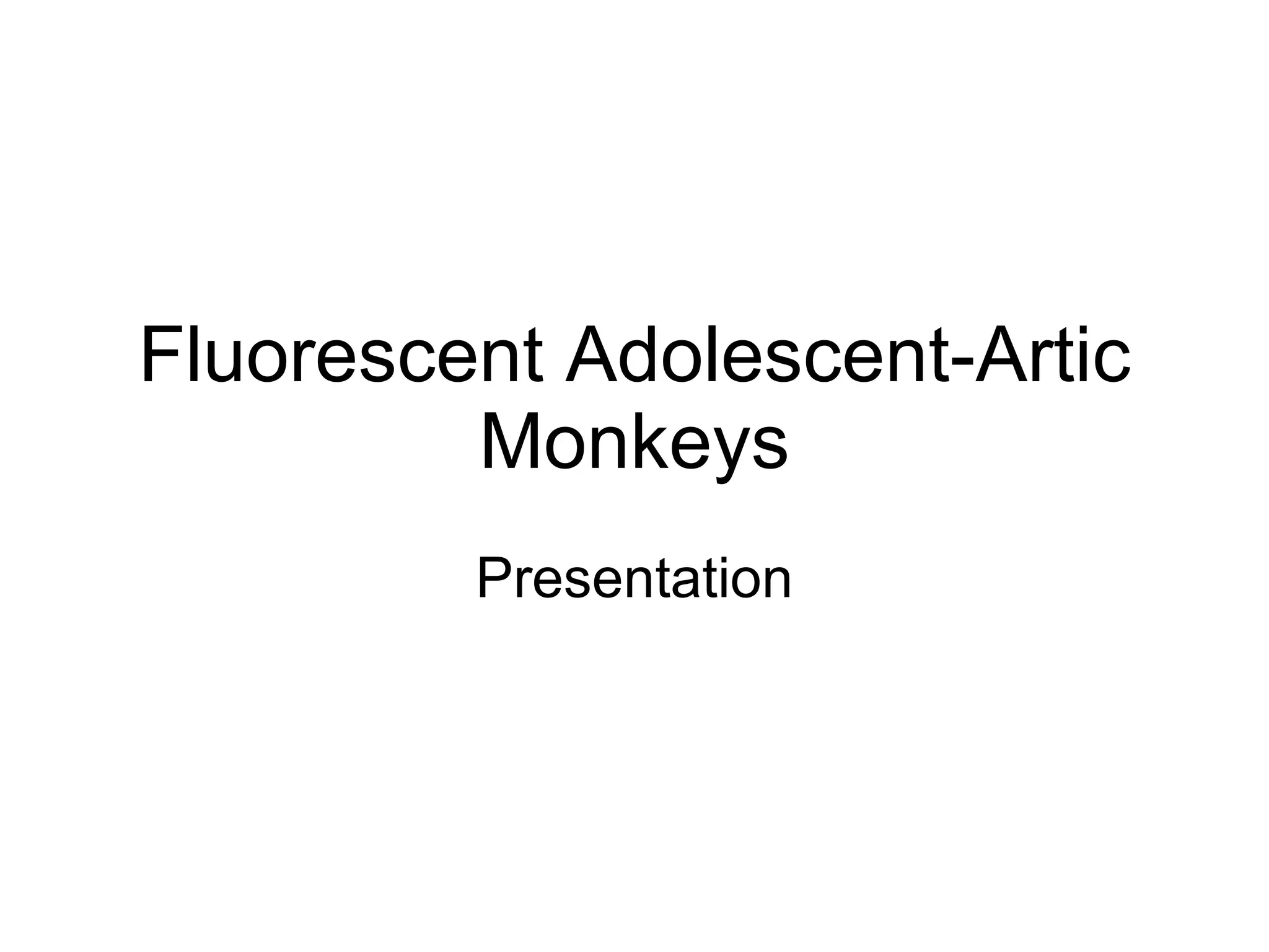 Artc Monkeys Fluorescent Adolescent | PPT