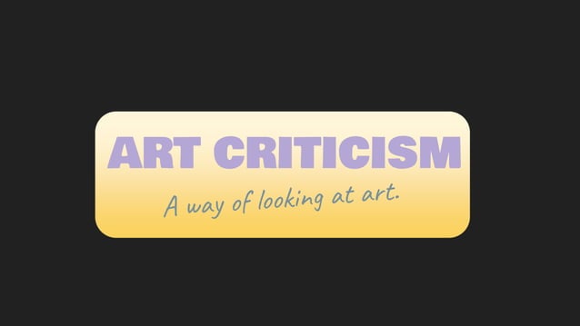 ART CRITICISM.pptx | Design | Fine Art