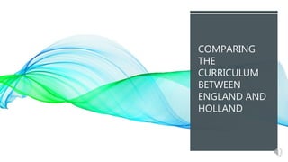 Comparison of the Dutch and English Curriculum | PPTX