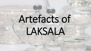 Artefacts of Laksala in Sri lanka | PPTX