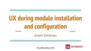 UX DURING MODULE INSTALLATION AND CONFIGURATION | PPT