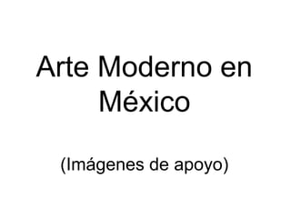Arte Moderno en México imágenes de apoyo.ppt