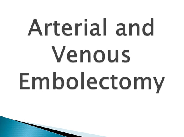 Arterial and venous embolectomy | PPTX | Blood Disorders | Diseases and ...