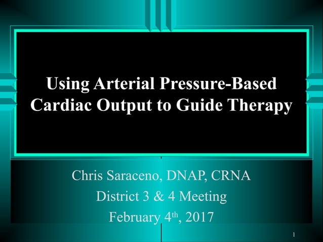 Using Arterial Pressure Based Cardiac Output to Guide Therapy - Chris Saraceno | PPT