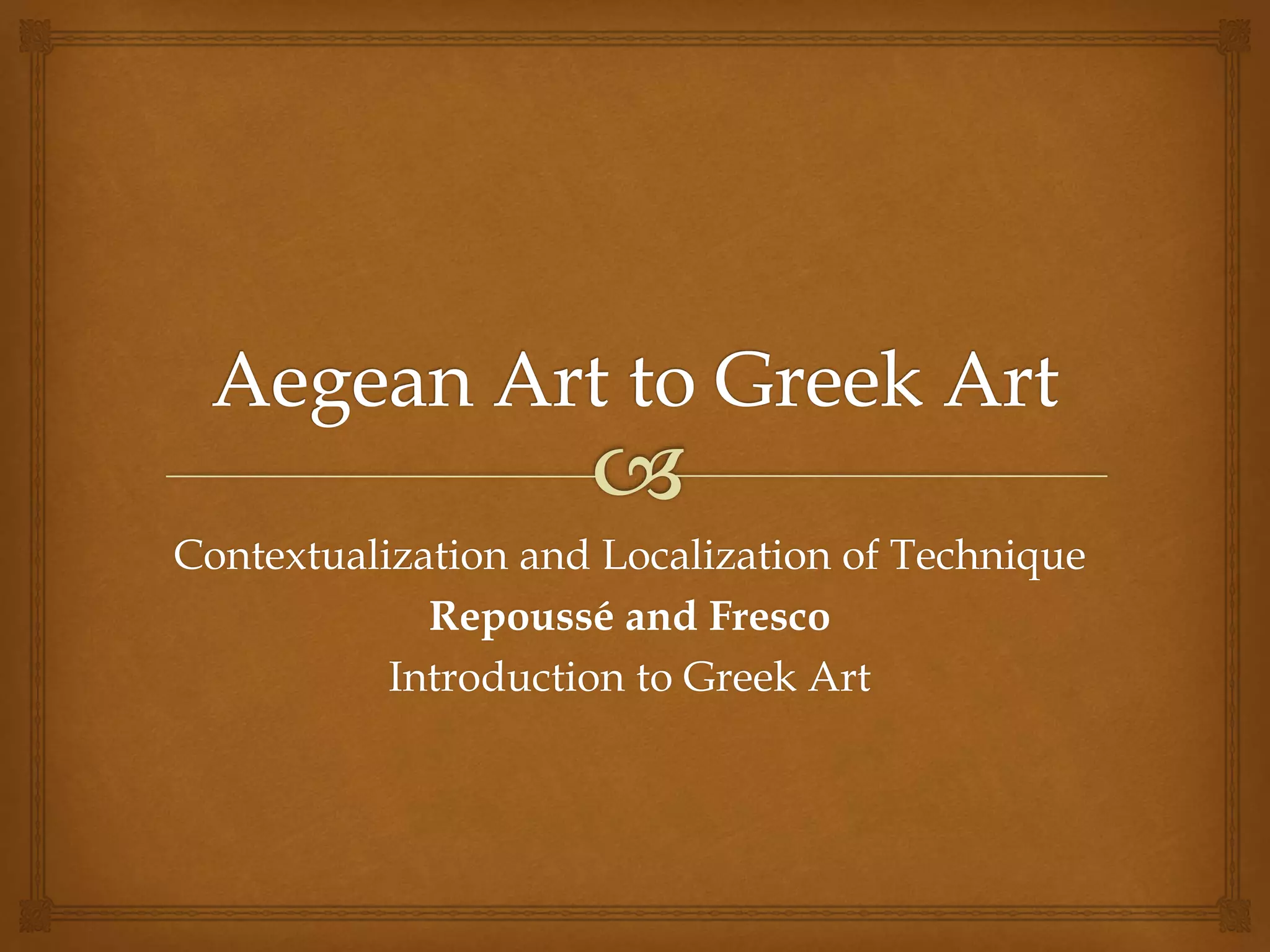 Art history lecture 6 aegean art to greek art | PPTX