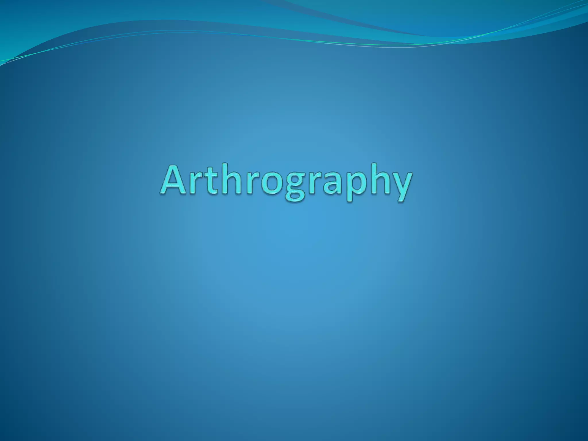 Arthrography.pptx