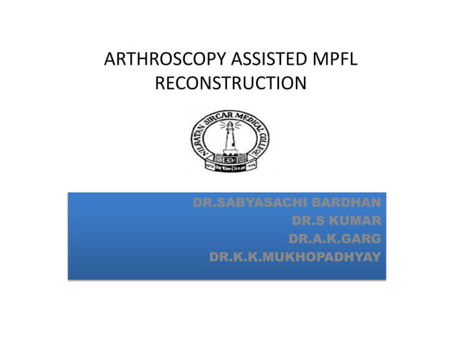 Arthroscopy assisted mpfl reconstruction | PPT