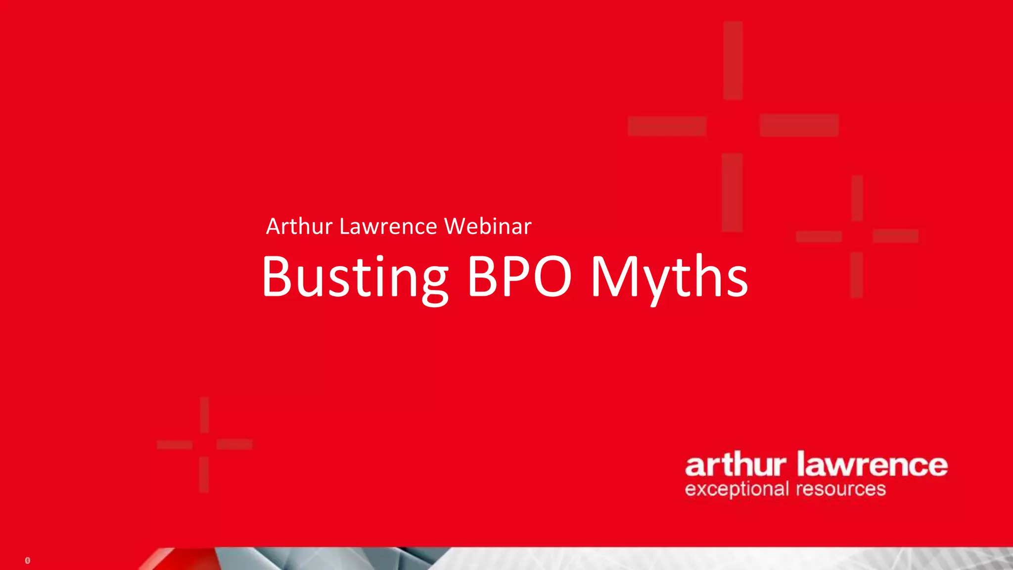 Arthur Lawrence Webinar - Busting BPO Myths | PPT