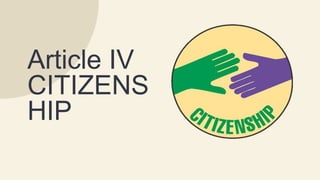 Article-IV-CITIZENSHIP-report.pptx