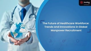 The Future of Healthcare Workforce: Trends and Innovations in Global ...