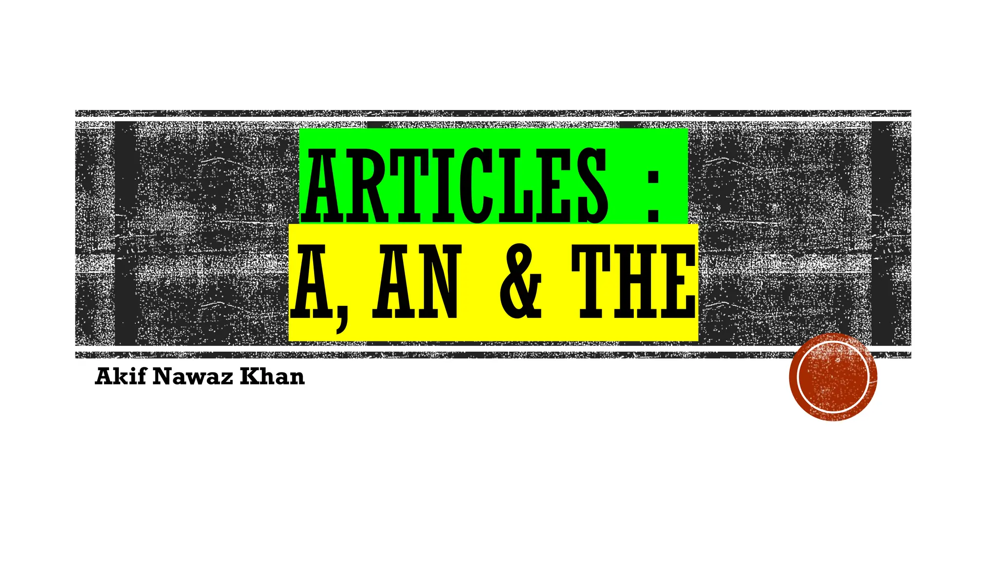 The Use of Articles [ A, An, The ] .pptx