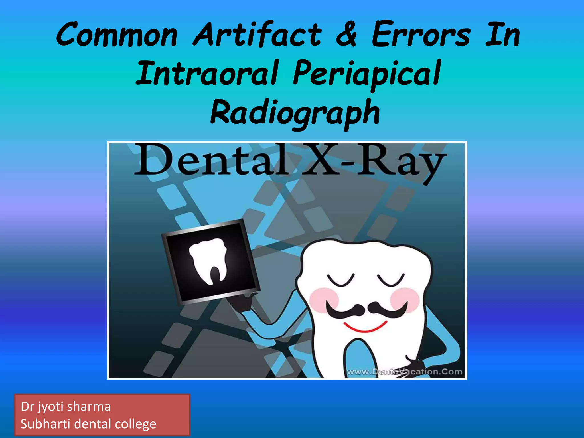 Artifact and errors in intraoral periapical radiograph.ppt