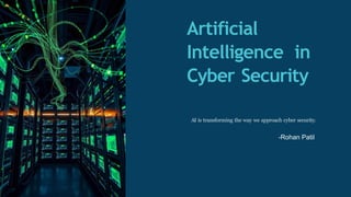 Artificial-Intelligence-in-Cyber-Security Rohan Patil.pptx