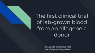 The first clinical trial of lab-grown blood from an allogeneic donor.pptx