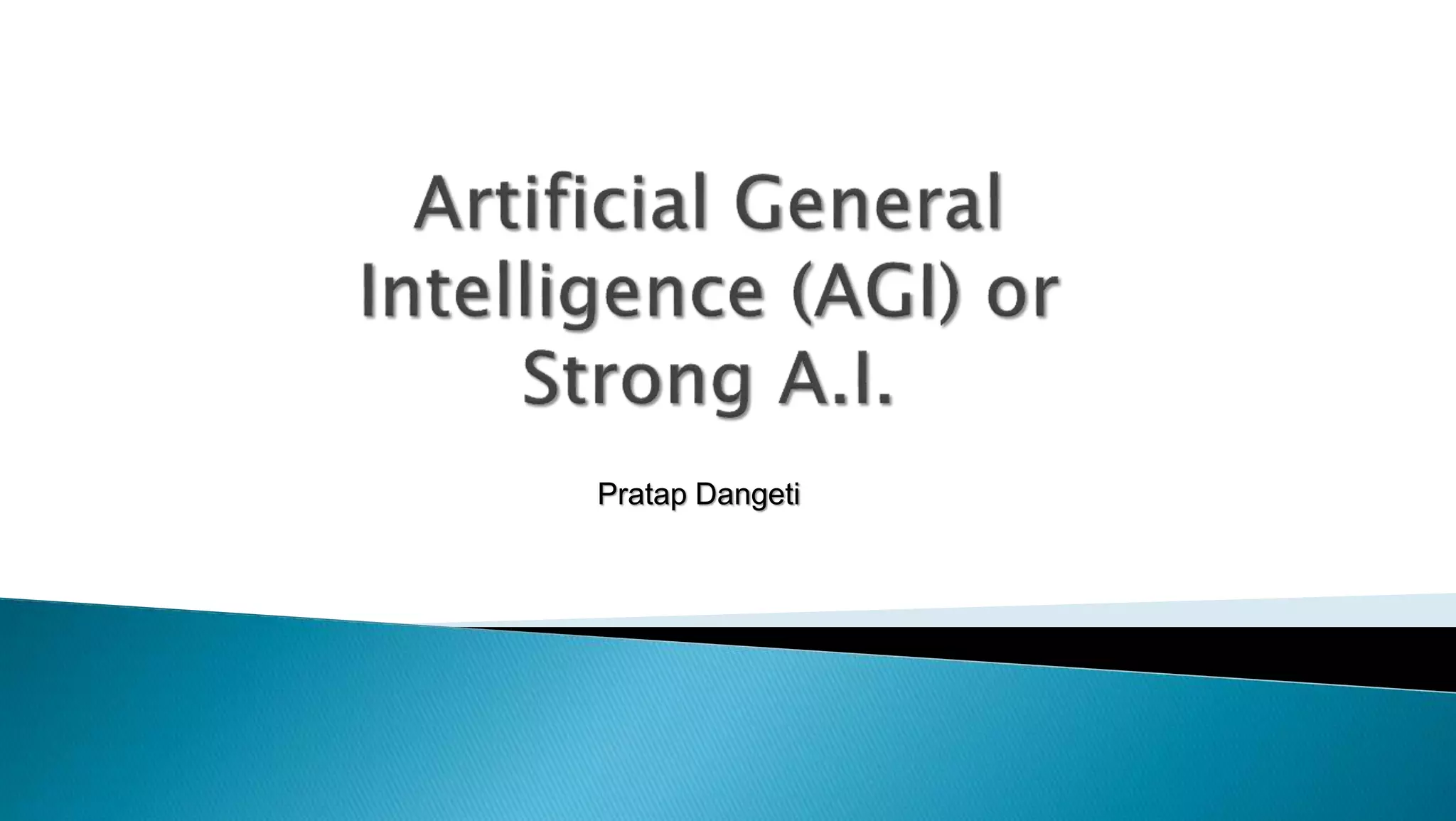 Artificial general intelligence (AGI) or Strong A.I. | PPTX