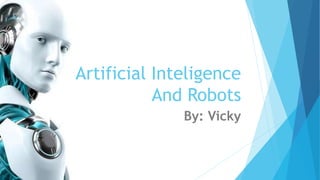 Artificial Inteligence And Robots by vicky.pptx