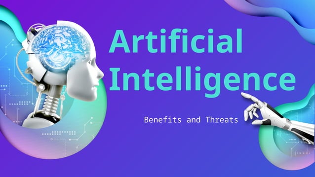 Artificial Intelligence What is Threats and Benefits.pptx