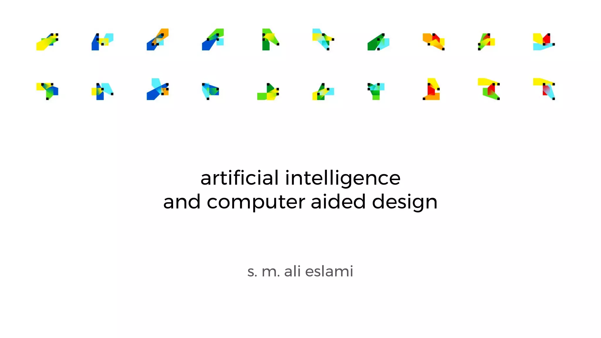 Ali Eslami - Artificial Intelligence and Computer Aided Design ...