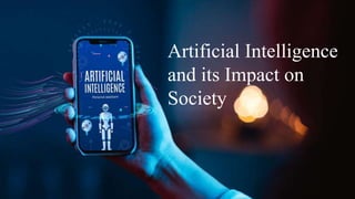 Artificial Intelligence and its Impact on Society | PPTX