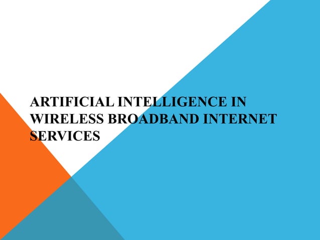 Artificial intelligence in wireless broadband internet services | PPT