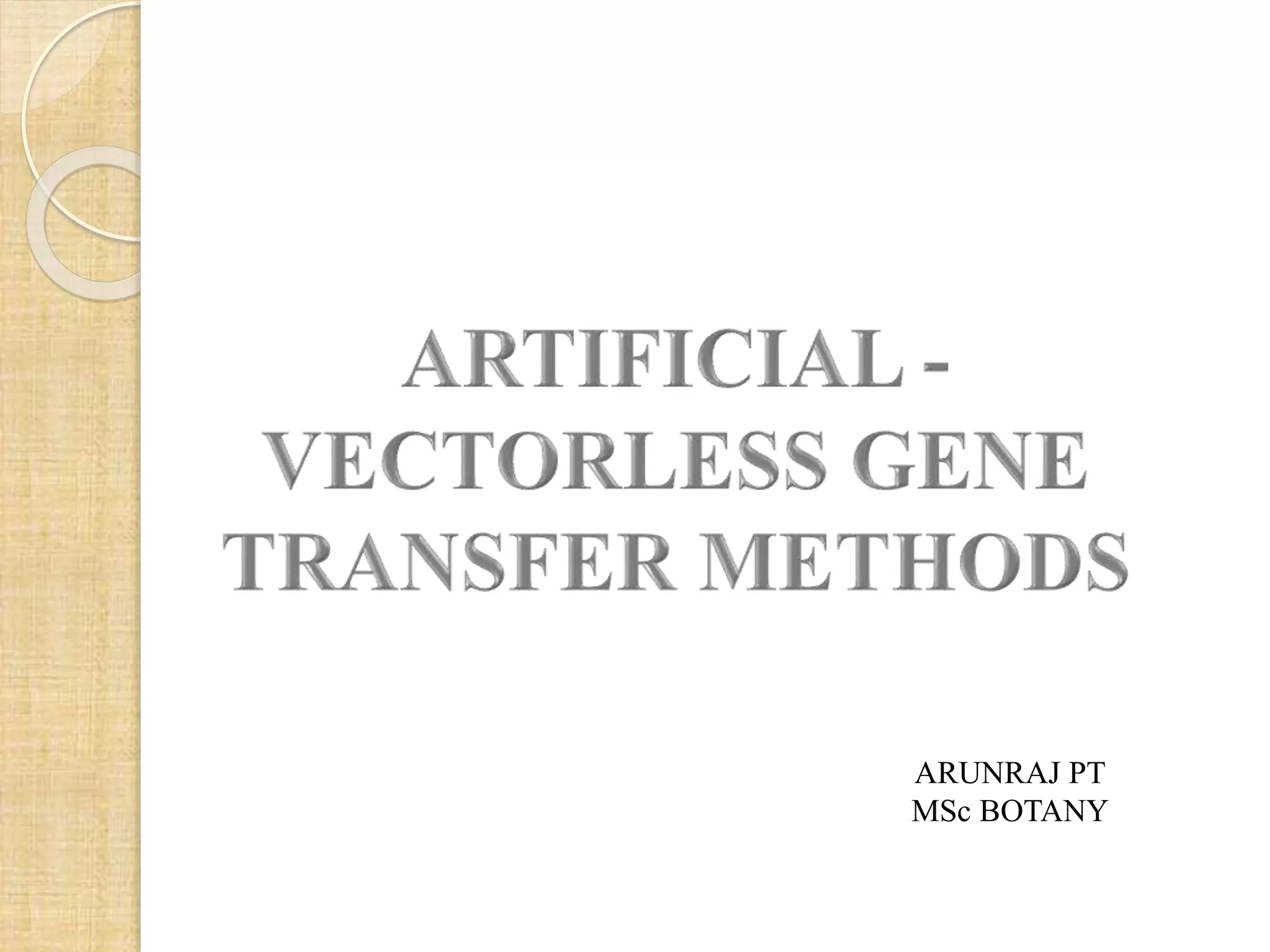 ARTIFICIAL VECTORLESS GENE TRANSFER METHODS | PPTX