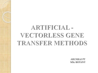 ARTIFICIAL VECTORLESS GENE TRANSFER METHODS | PPTX