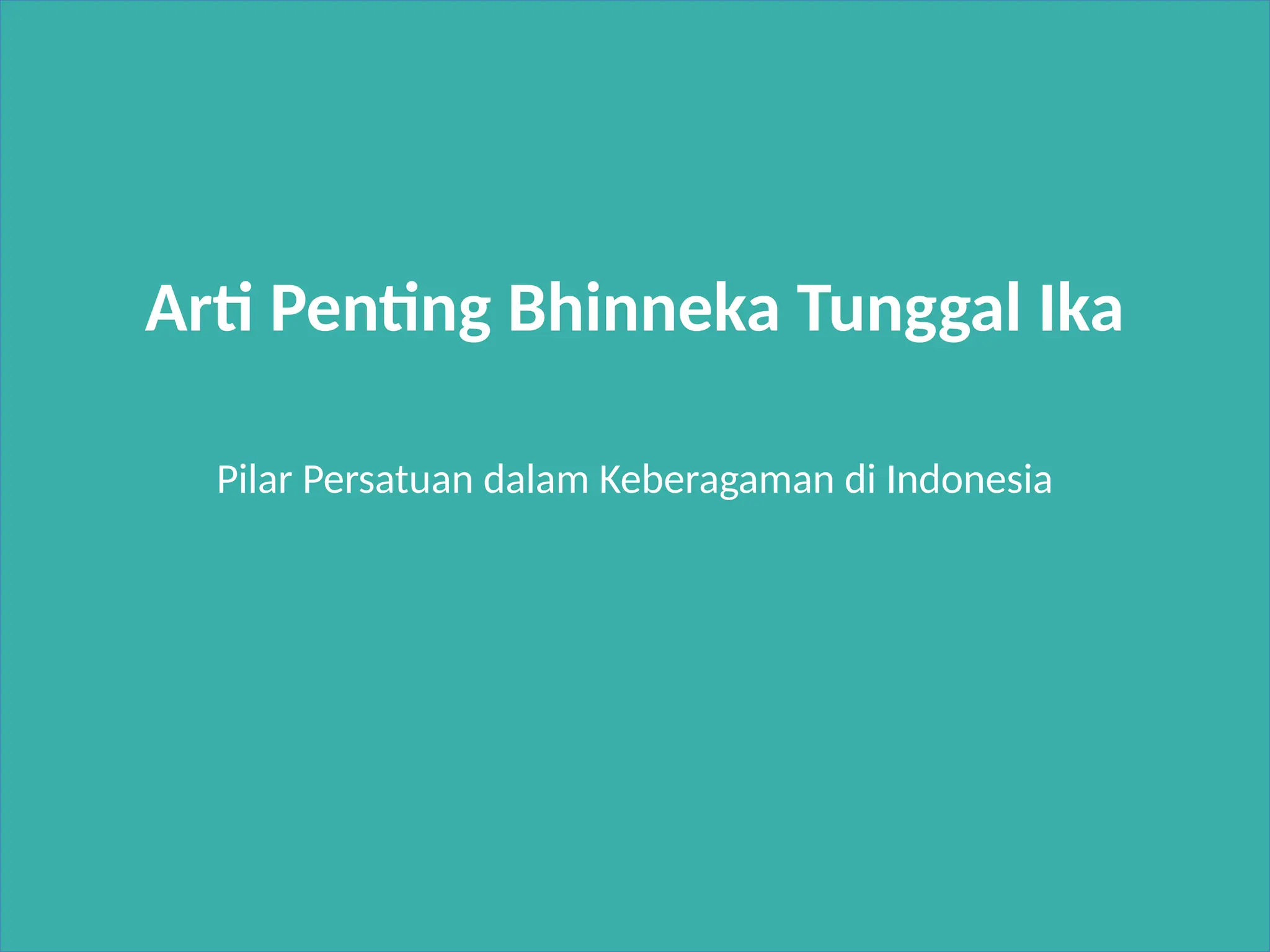 Arti penting Bhinneka Tunggal Ika bagi bangsa Indonesia .pptx