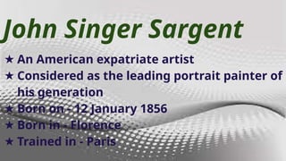 Artist john singer sargent and his paintings.pptx