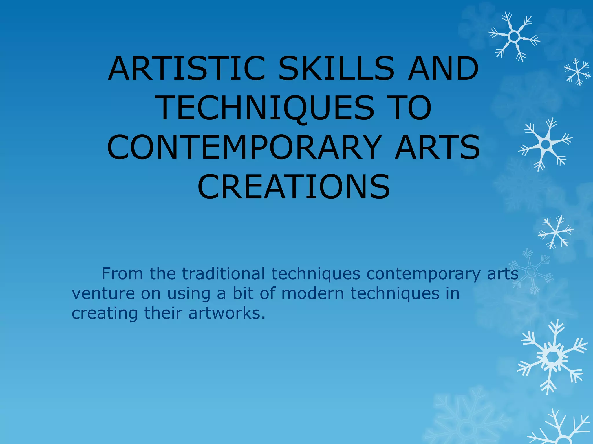 ARTISTIC SKILLS AND TECHNIQUES TO CONTEMPORARY ARTS CREATIONS.pptx