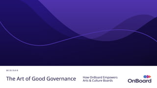 Art of Good Governance: How OnBoard Empowers Arts & Culture Boards | PPTX