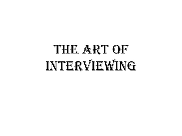 ART OF INTERVIEWING.pptx art of interviewing | PPTX