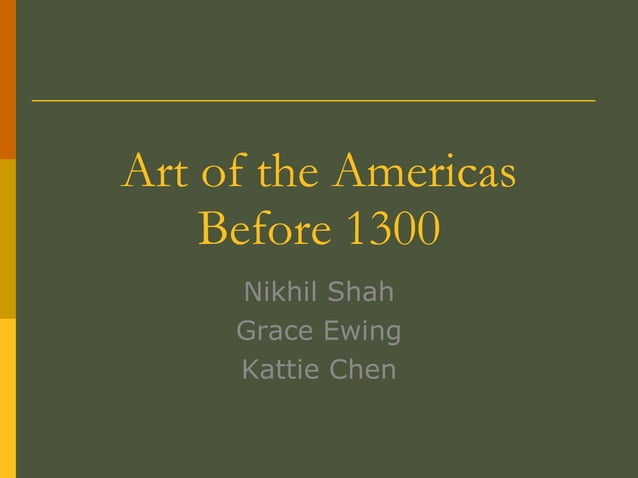 Art Of The Americas Before 1300 Grace, Nikhil, Kattie | PPT