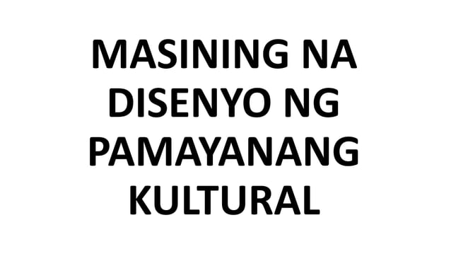 MASINING NA DISENYO NG PAMAYANANG KULTURAL | PPTX