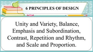 ELEMENTS OF ARTS AND 6 PRINCIPLES OF DESIGN. | PPTX