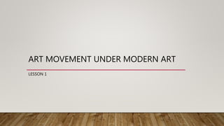 ARTS10_ART MOVEMENT UNDER MODERN ART.pptx